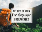 KEY TIPS FOR BEGINNER BACKPACKERS - Chelsey Explores